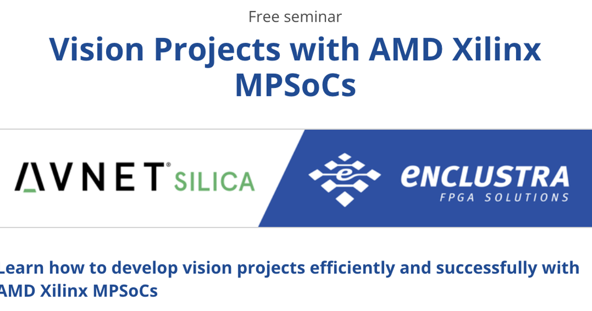 Avnet / Enclustra seminar : Learn how to develop vision projects ...
